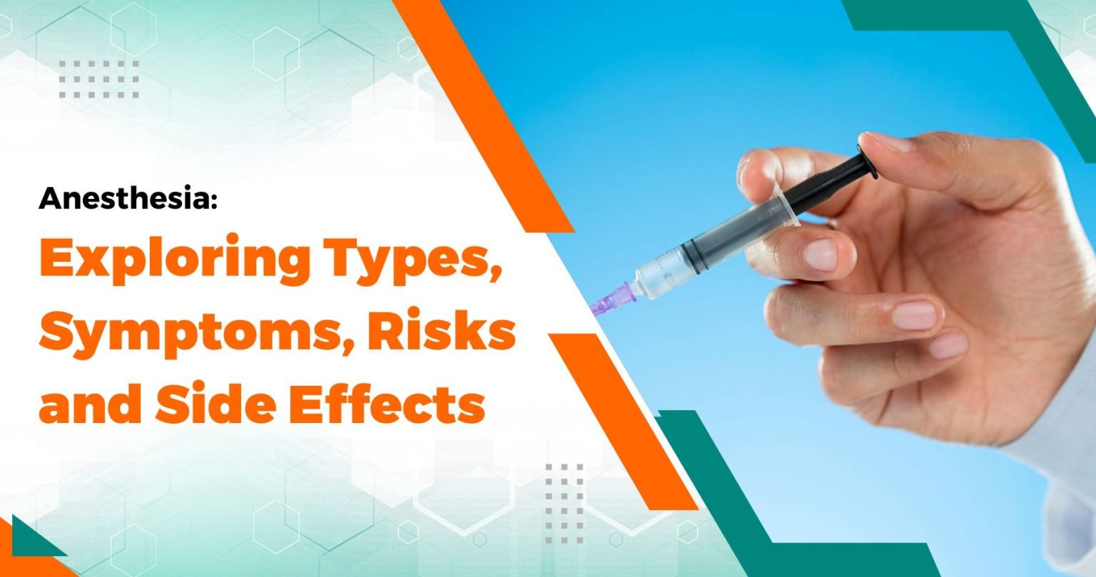 Anesthesia: Exploring Types, Symptoms, Risks, and Side Effects