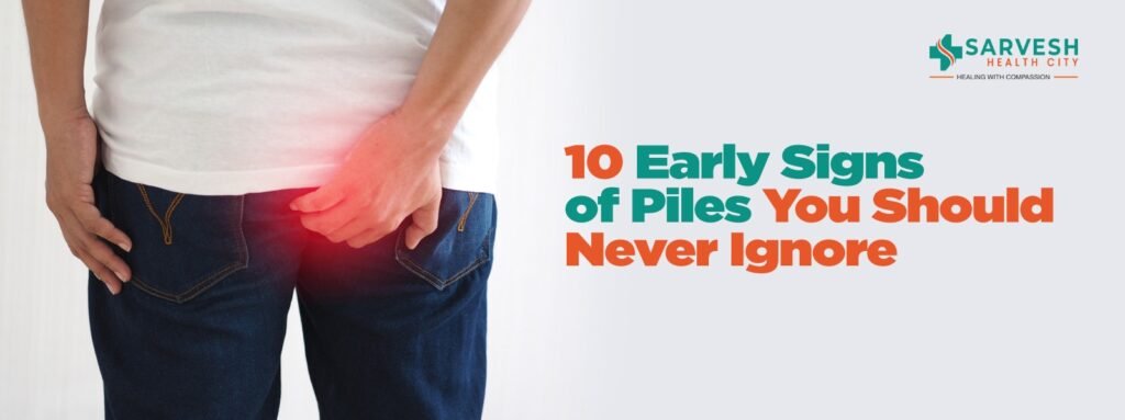 10 Early Signs of Piles You Should Never Ignore